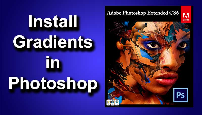 Learn How To Install Gradients In Photoshop